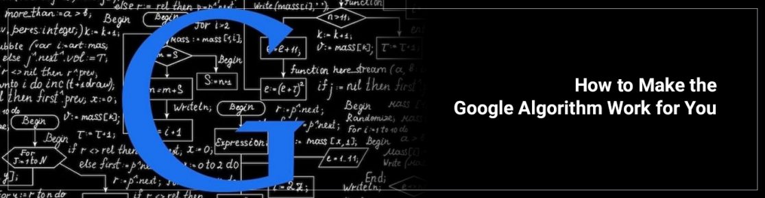 How to Make the Google Algorithm Work for You