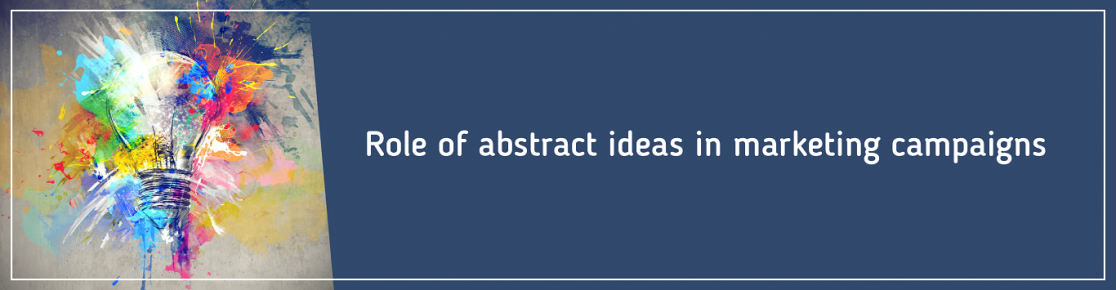 Role of abstract ideas in marketing campaigns